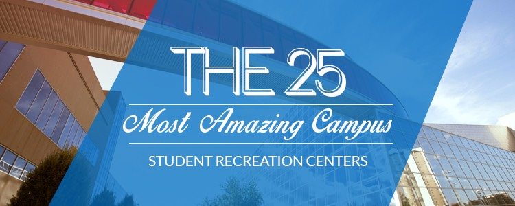 The 25 Most Amazing Campus Student Recreation Centers - Best College ...